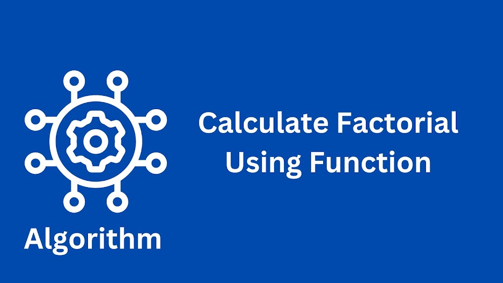 Algorithm To Calculate Factorial Using Function Data Structure 4082